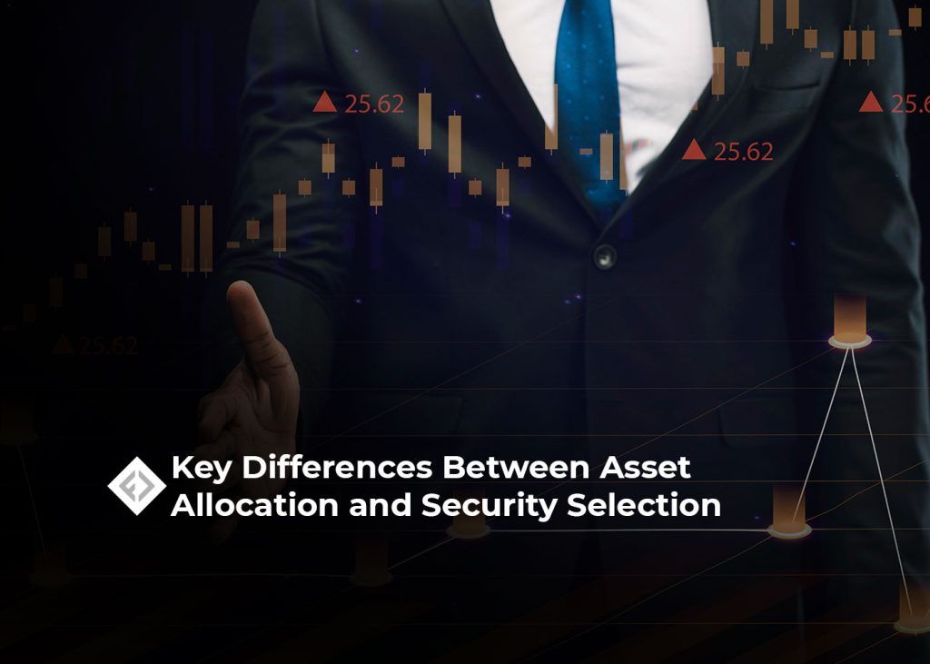 Key Differences Between Asset Allocation and Security Selection ...
