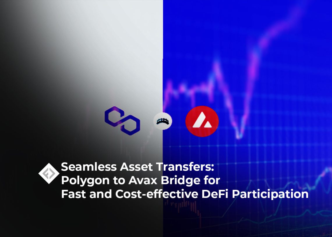 Seamless Asset Transfers: Polygon to Avax Bridge for Fast and Cost-effective DeFi Participation ...